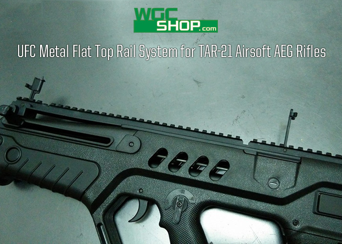 WGC Shop: UFC TAR-21 Metal Flat Top Rail | Popular Airsoft: Welcome To ...